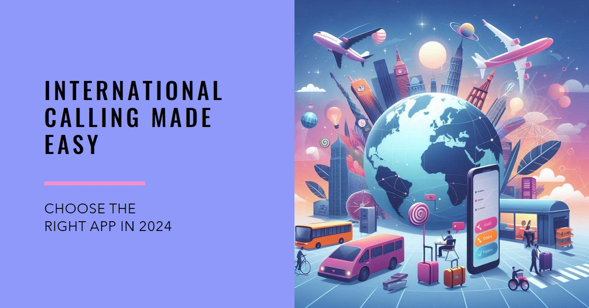International Calling App Made Easy: How to Choose the Right App